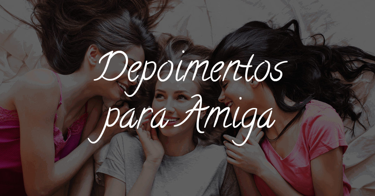 Depoimentos para Amiga - Mundo das Mensagens