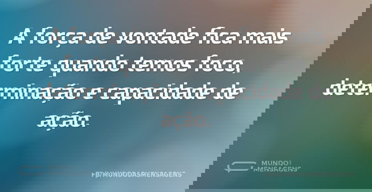 A força de vontade fica mais forte quand - Mundo das Mensagens