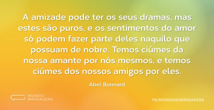 A amizade pode ter os seus dramas, mas e - Mundo das Mensagens