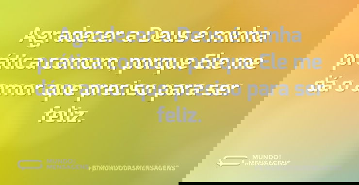 Agradecer A Deus é Minha Prática Comum Mundo Das Mensagens