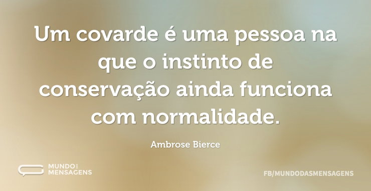 Um covarde é uma pessoa na que o instint - Mundo das Mensagens