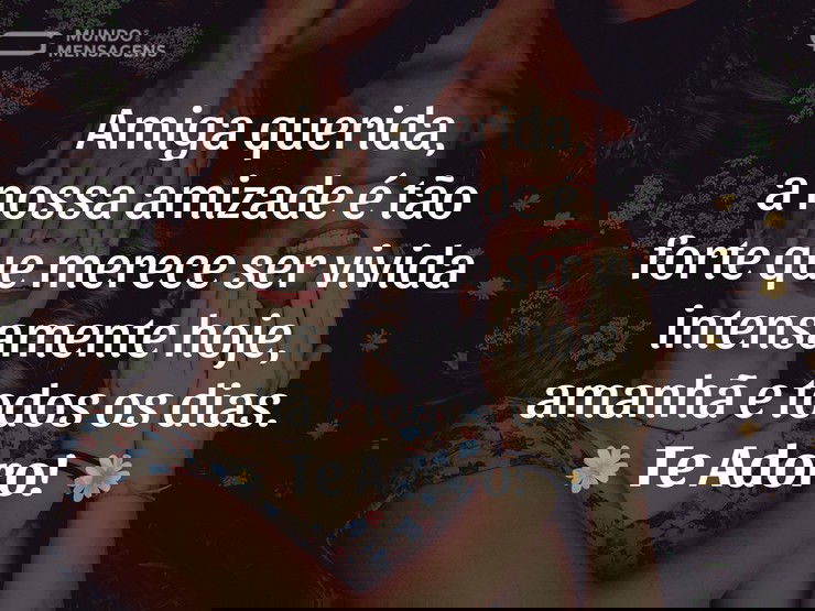 Viver a amizade, amiga querida - Mundo das Mensagens