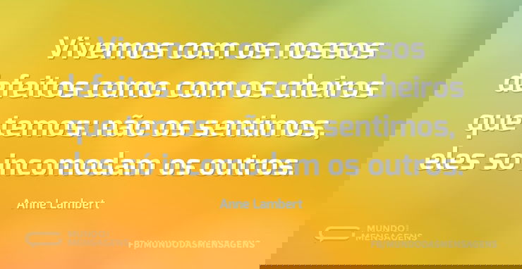 Vivemos com os nossos defeitos como com - Mundo das Mensagens