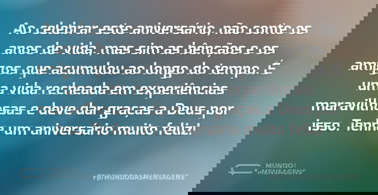 Não conte os anos de vida, mas sim as bênçãos - Mundo das Mensagens