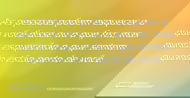 As pessoas podem esquecer o que você dis - Mundo das Mensagens
