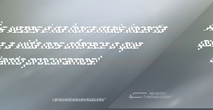 Às vezes é na hora mais incerta que a vi - Mundo das Mensagens