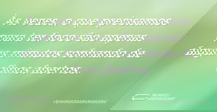 Às vezes, o que precisamos para ter foco - Mundo das Mensagens