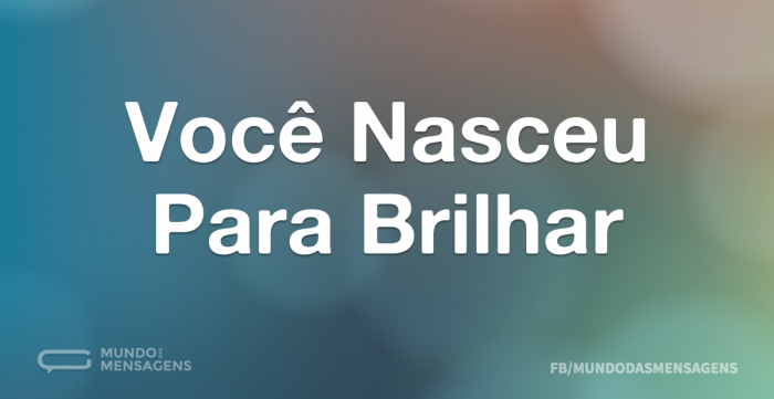 Voc Nasceu Para Brilhar Mundo Das Mensagens