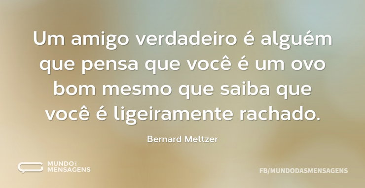 Um amigo verdadeiro é alguém que pensa q - Mundo das Mensagens