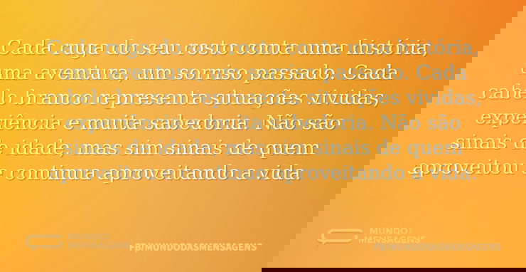 Cada ruga do seu rosto conta uma história - Mundo das Mensagens