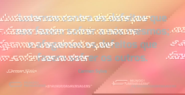 Lutamos contra os defeitos que nos fazem - Mundo das Mensagens