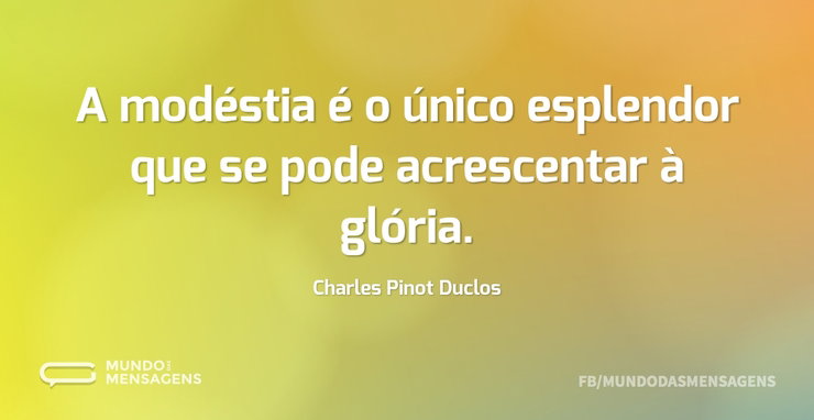 A modéstia é o único esplendor que se po - Mundo das Mensagens