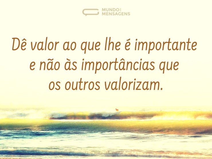 Dê valor ao que é importante - Mundo das Mensagens
