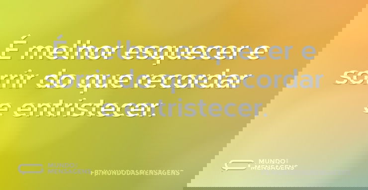 É melhor esquecer e sorrir do que record - Mundo das Mensagens