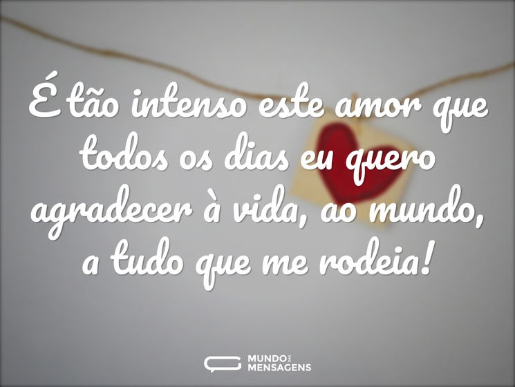 É tão intenso este amor que todos os dia - Mundo das Mensagens