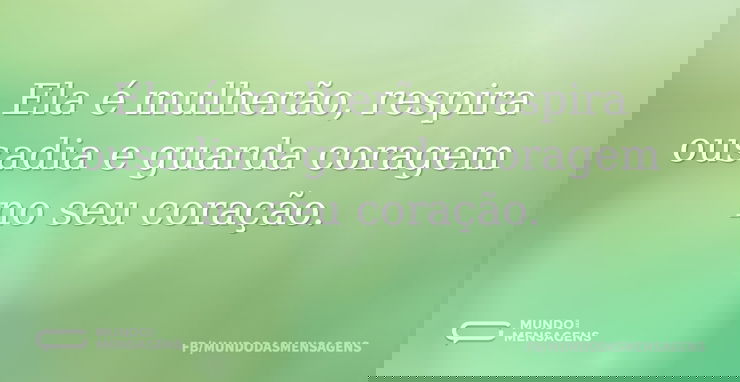 Ela é mulherão, respira ousadia e guarda - Mundo das Mensagens