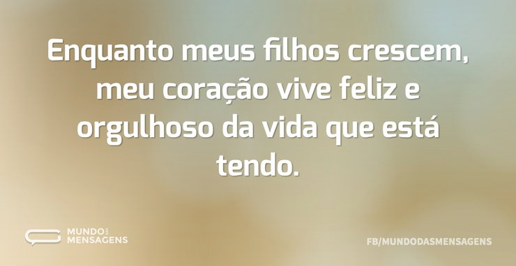 Enquanto meus filhos crescem, meu coraçã - Mundo das Mensagens