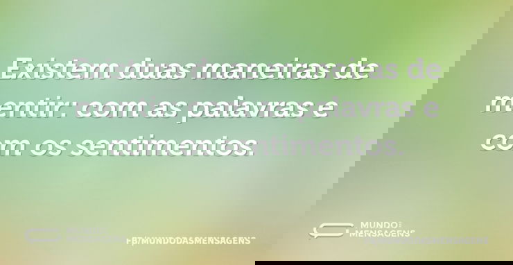 Existem duas maneiras de mentir: com as - Mundo das Mensagens