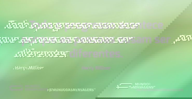 Todo o progresso acontece porque as pess - Mundo das Mensagens