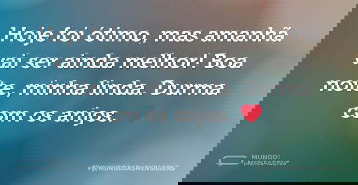 Hoje foi ótimo, mas amanhã vai ser ainda - Mundo das Mensagens