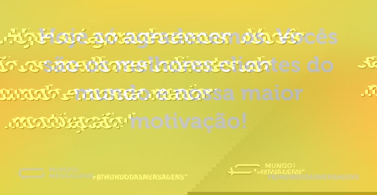 Hoje só agradecemos. Vocês são os melhor - Mundo das Mensagens