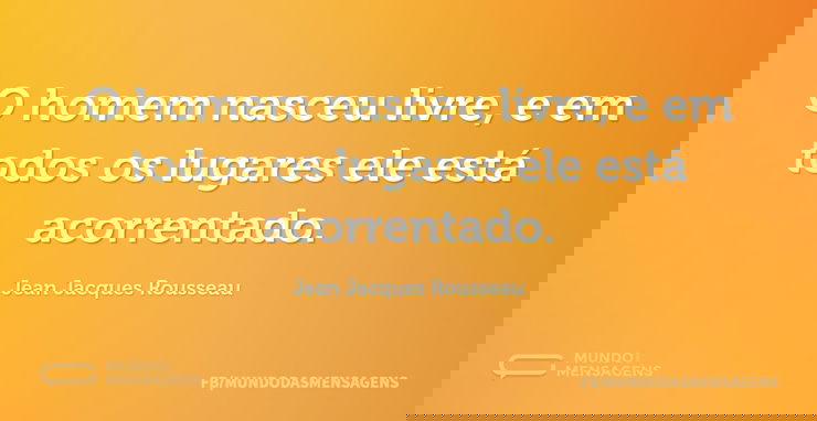 O Homem Nasceu Livre E Em Todos Os Luga Mundo Das Mensagens