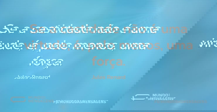 Se a castidade não é uma virtude, é, pel - Mundo das Mensagens