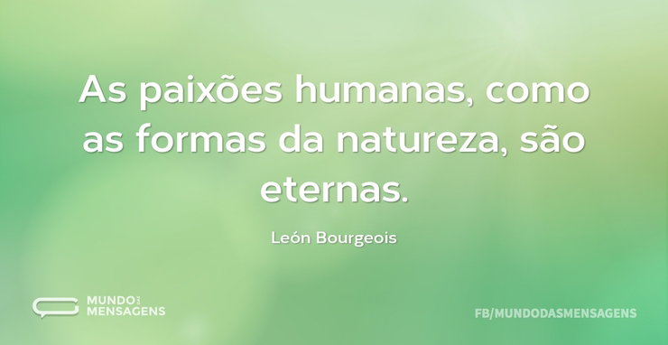 As paixões humanas, como as formas da na - Mundo das Mensagens