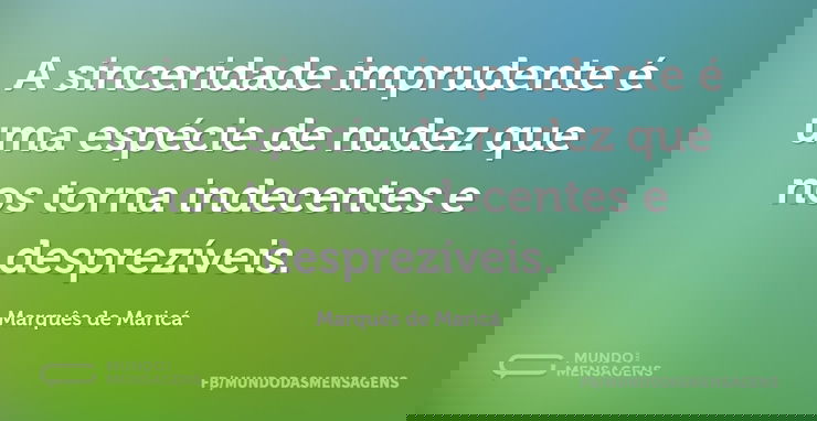A sinceridade imprudente é uma espécie d - Mundo das Mensagens