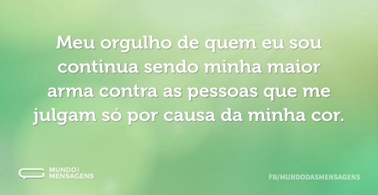 Meu orgulho de quem eu sou continua send - Mundo das Mensagens