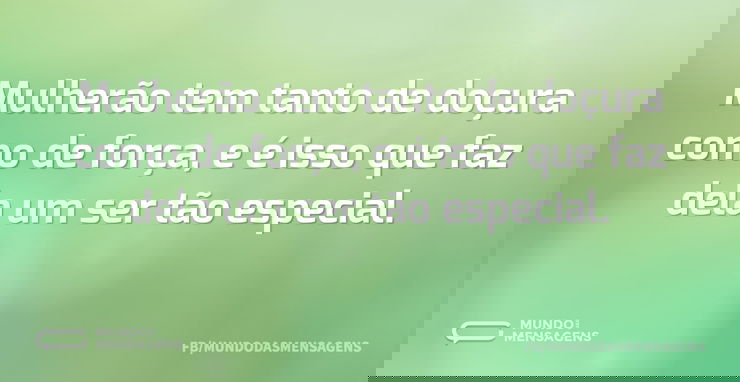 Mulherão tem tanto de doçura como de for - Mundo das Mensagens
