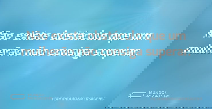 Não existe obstáculo que um mulherão não - Mundo das Mensagens