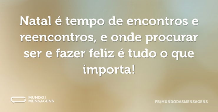 Natal é tempo de encontros e reencontros - Mundo das Mensagens
