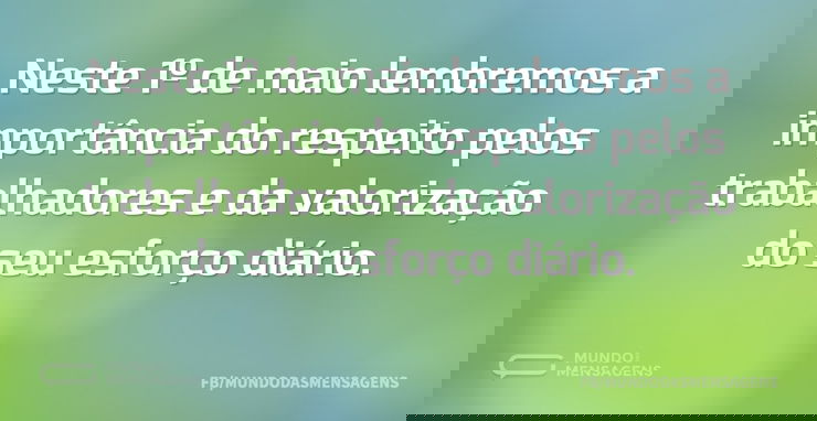 Neste 1º de maio lembremos a importância - Mundo das Mensagens