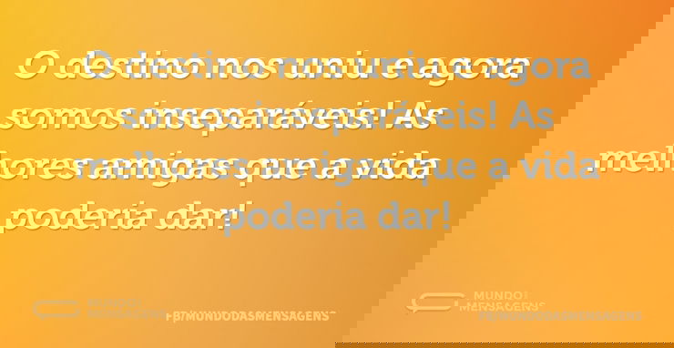 O destino nos uniu e agora somos insepar - Mundo das Mensagens