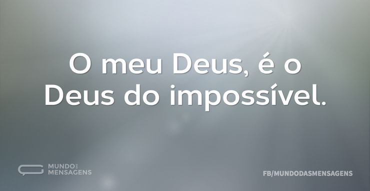 O meu Deus, é o Deus do impossível - Mundo das Mensagens