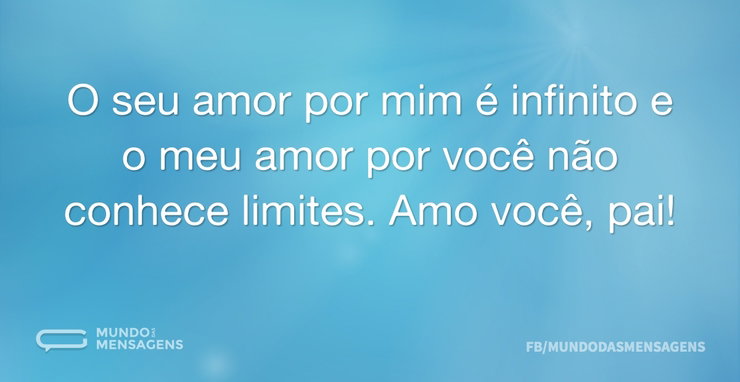 O seu amor por mim é infinito e o meu am - Mundo das Mensagens