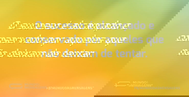 O sucesso é alcançado e conservado por a - Mundo das Mensagens