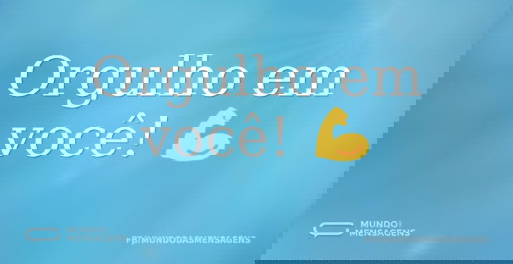Orgulho em você! 💪 - Mundo das Mensagens