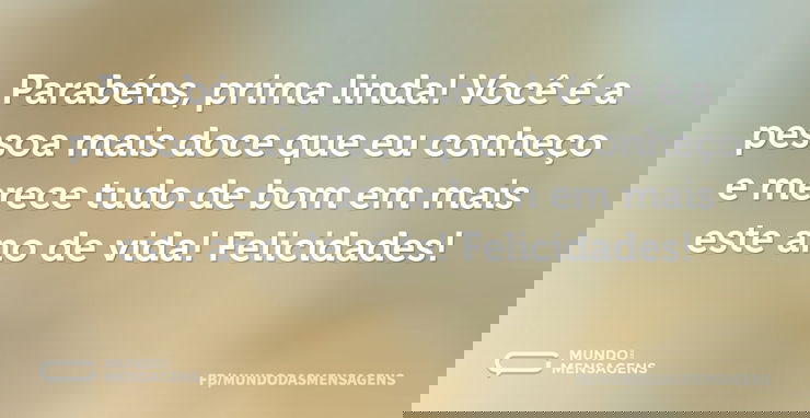 Parabéns, prima linda! Você é a pessoa m - Mundo das Mensagens