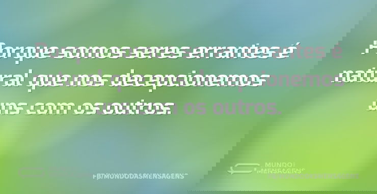 Porque somos seres errantes é natural qu - Mundo das Mensagens