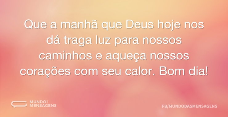 Que a manhã que Deus hoje nos dá traga l - Mundo das Mensagens