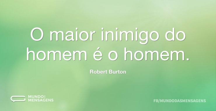O maior inimigo do homem é o homem - Mundo das Mensagens