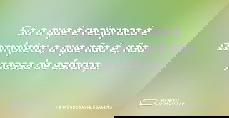 Só o que é recíproco é completo; o que n - Mundo das Mensagens