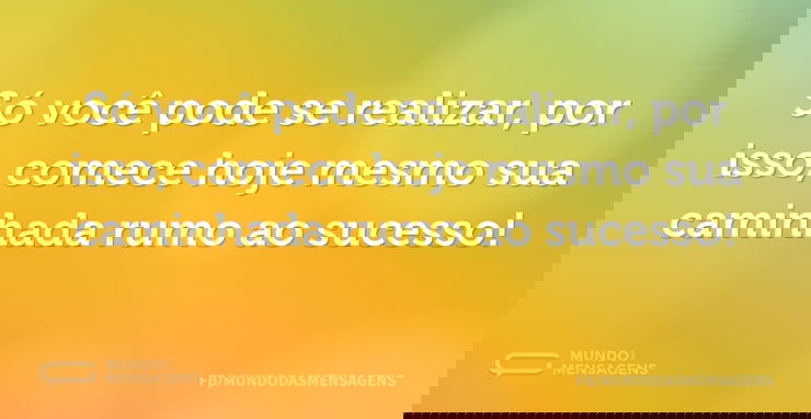 Só você pode se realizar, por isso, come - Mundo das Mensagens