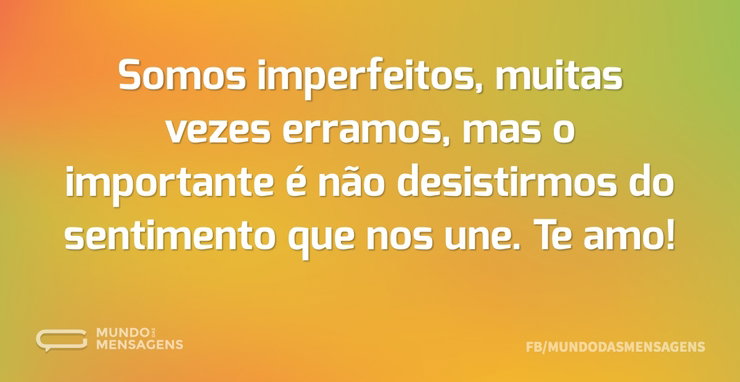 Somos imperfeitos, muitas vezes erramos - Mundo das Mensagens