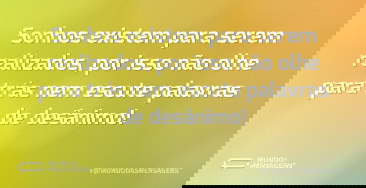 Sonhos existem para serem realizados, po - Mundo das Mensagens