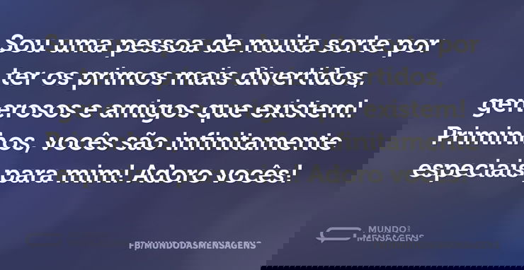 A sorte de ter primos incríveis - Mundo das Mensagens
