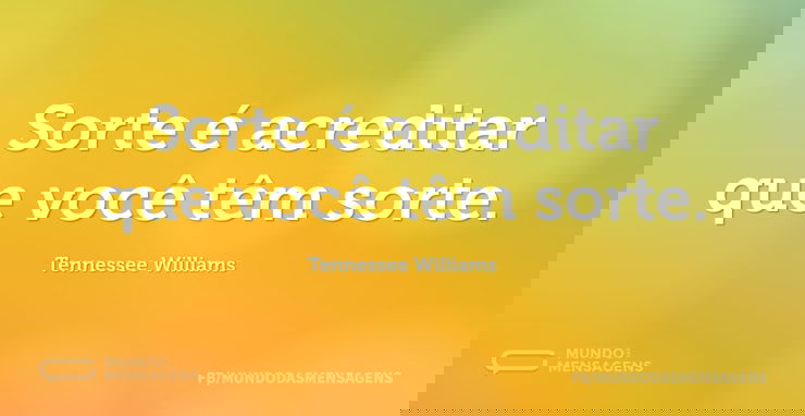 Sorte é acreditar que você têm sorte - Mundo das Mensagens