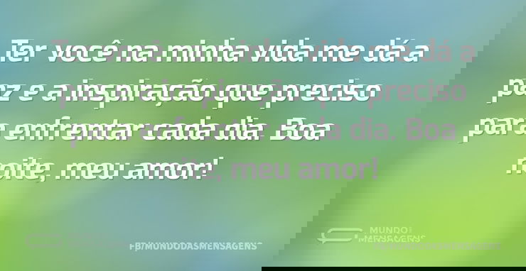 Ter você na minha vida me dá a paz e a i - Mundo das Mensagens